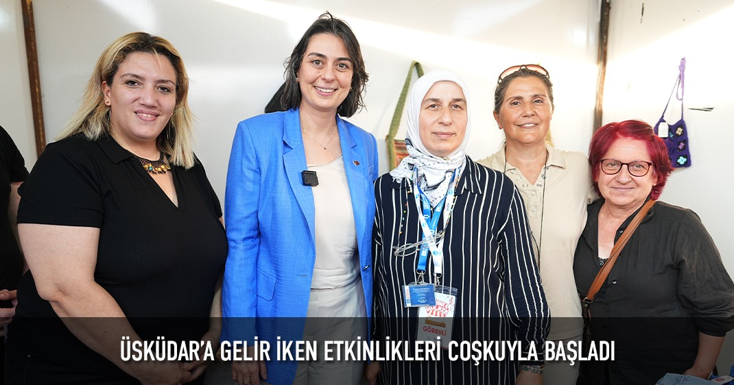 ÜSKÜDAR'A GELİR İKEN ETKİNLİKLERİ COŞKUYLA BAŞLADI